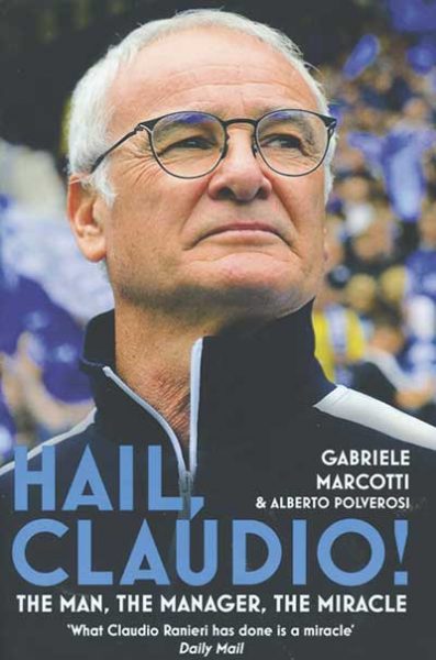 Hail, Claudio! The Man, The Manager, The Miracle by Gabriele Marcotti ...