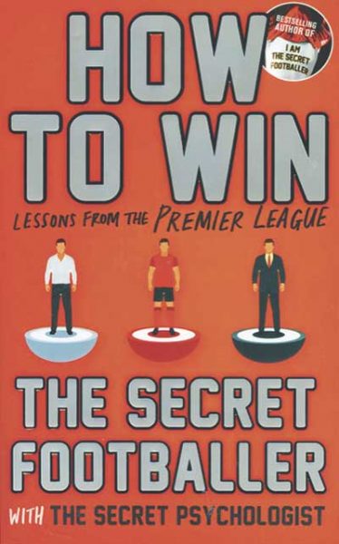 How To Win: Lessons from the Premier League by The Secret Footballer ...
